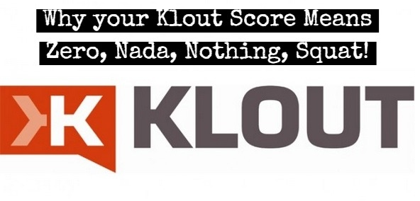 Why Your Klout Score Means Zero, Nada, Nothing, Squat! - Business2Community