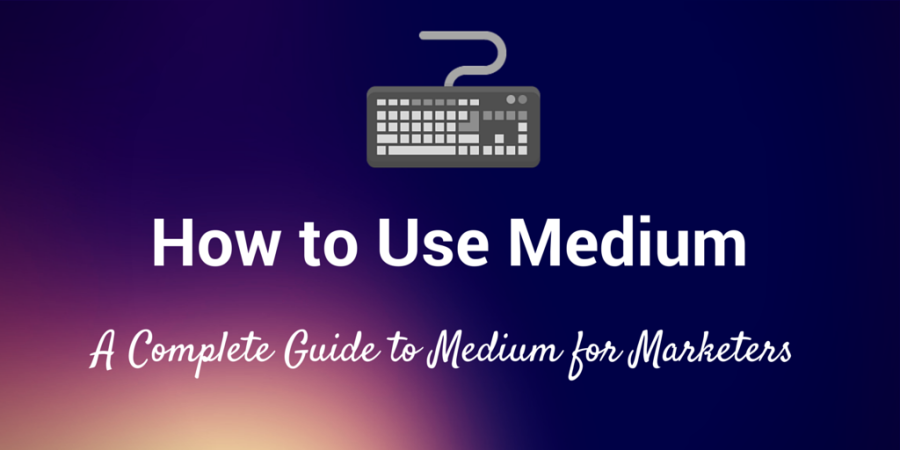 How to Use Medium: The Complete Guide to Medium for Marketers ...