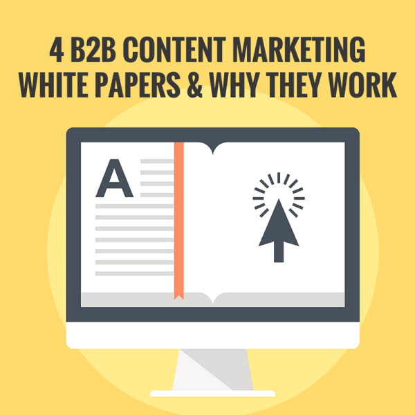 4 B2B Content Marketing White Papers & Why They Work - Business2Community