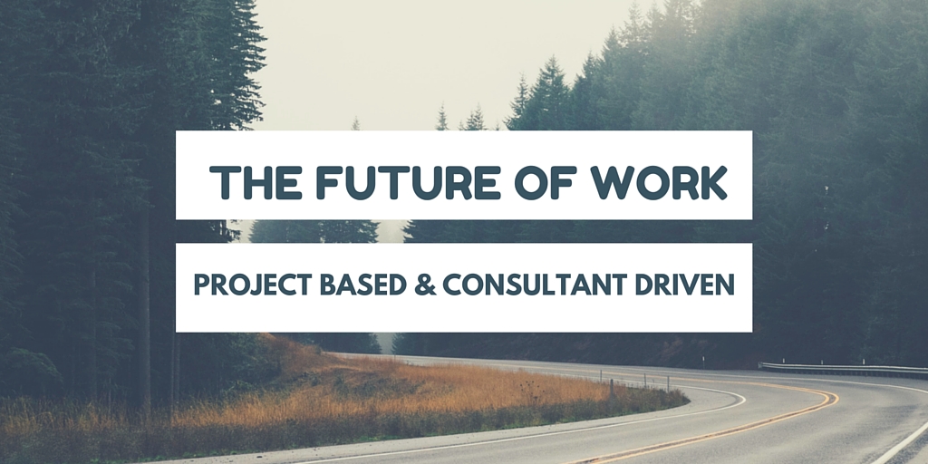 The Future of Work in a Project Based, Consultant Driven world ...