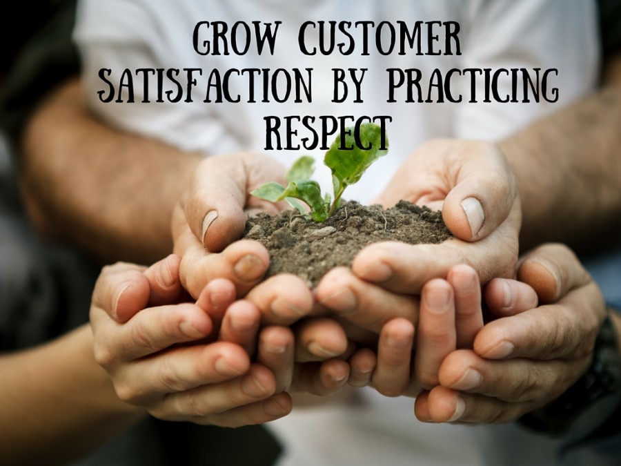 Grow Customer Satisfaction by Practicing Respect - Business2Community