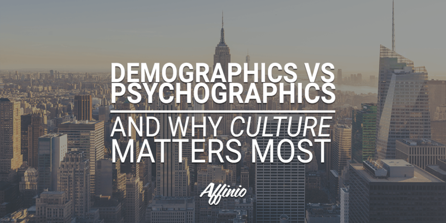 Demographics vs. Psychographics and Why Culture Matters Most ...