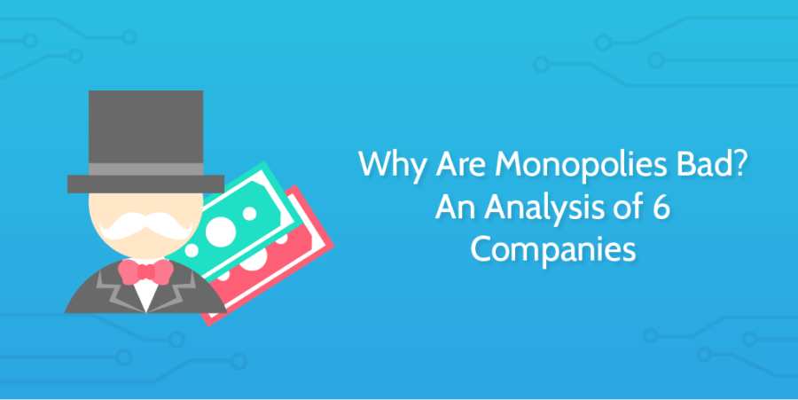 Why Are Monopolies Bad? An Analysis of 6 Rise-and-Fall Companies ...