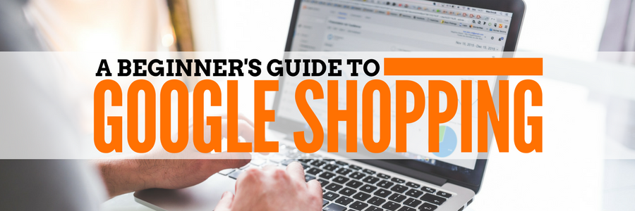 A Beginner's Guide to Google Shopping - Business2Community