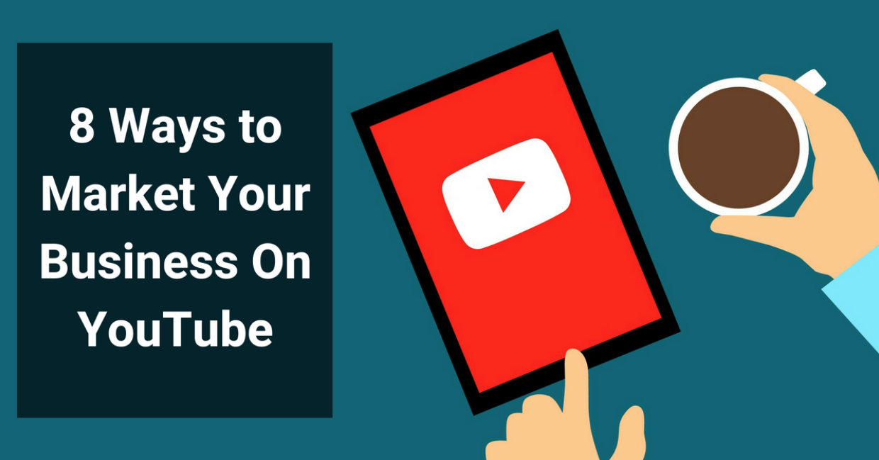 8 Ways to Market Your Business On YouTube - Business2Community