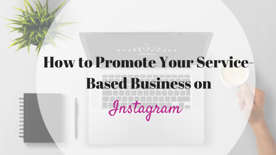 How to Promote Your Service-Based Business on Instagram ...