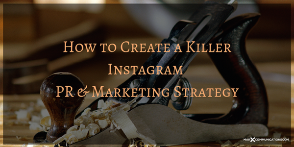 How to Create a Killer Instagram PR and Marketing Strategy ...