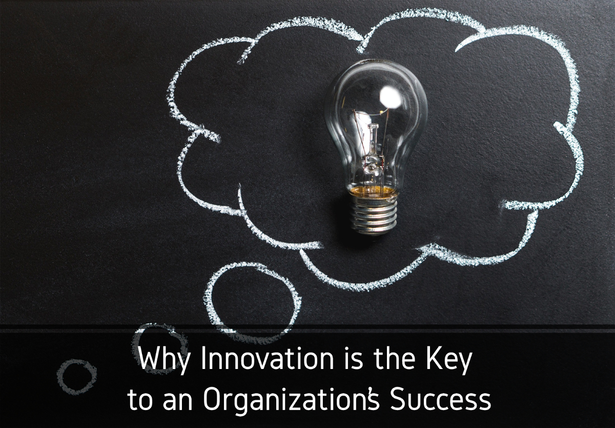 Why Innovation is the Key to an Organization’s Success - Business2Community