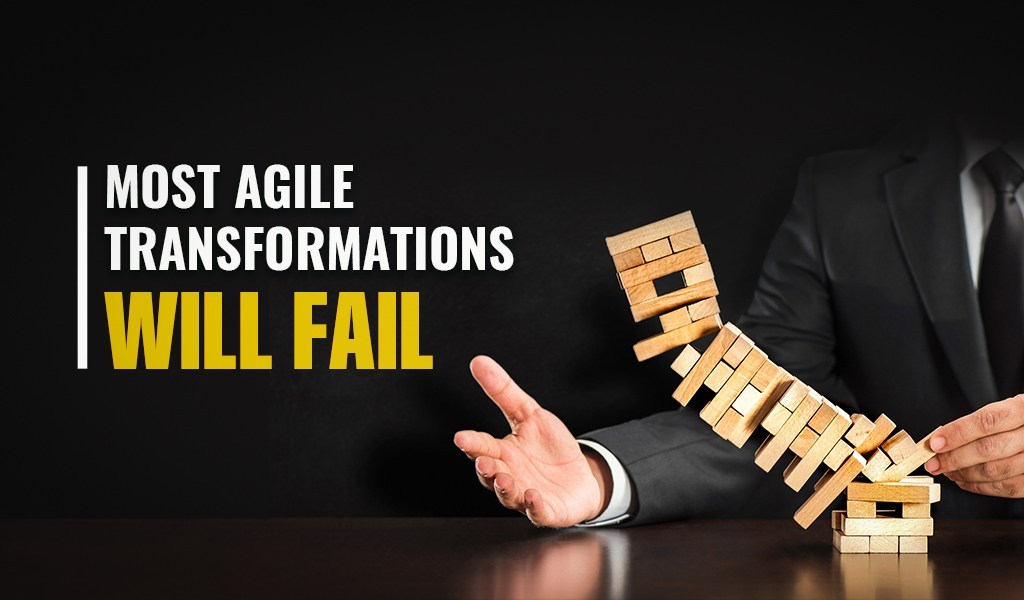 Most Agile Transformations Will Fail Business2community