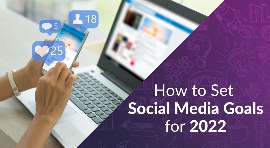 How to Set Social Media Goals for 2022 - Business2Community